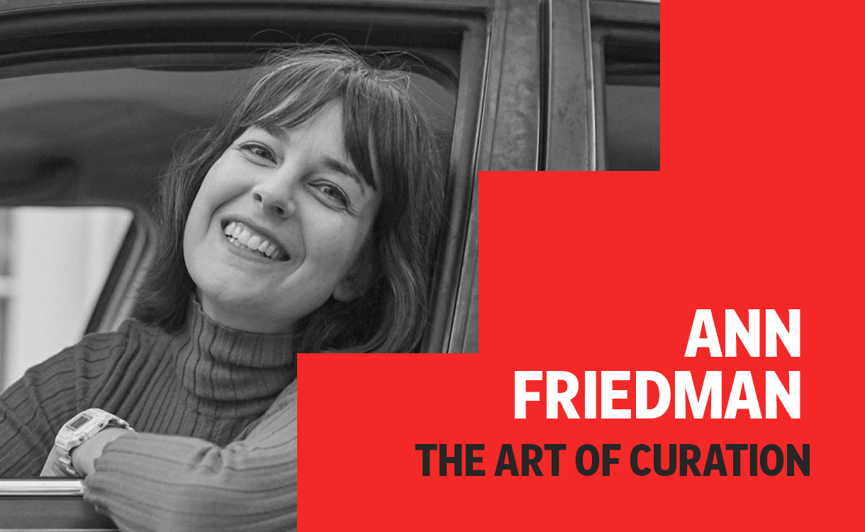 Humans at the Wheel: Meet Ann Friedman, Newsletter Curator ...